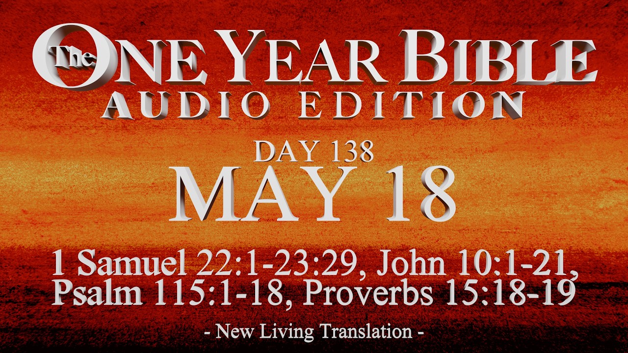 Day 138 | May 18 | One Year Bible Audio | 1 Sam 22-23, John 10, Ps 115, Prov 15