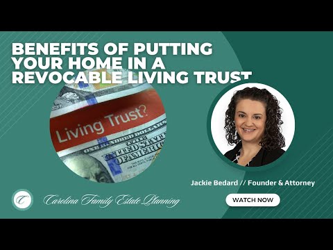 Benefits of Putting Your Home in A Revocable Living Trust
