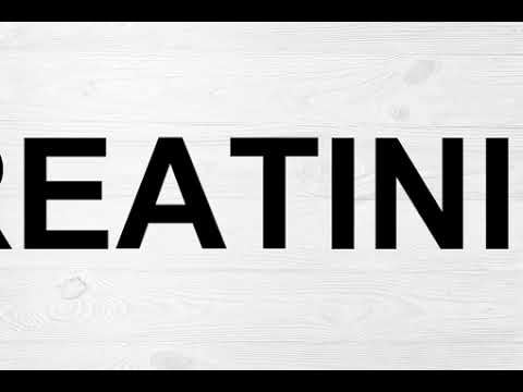 How To Pronounce Creatinine