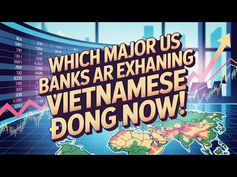 💸 Which US Banks Are Exchanging Vietnamese Dong RIGHT NOW?! 💥 | VND RV Latest News 2025 🔥