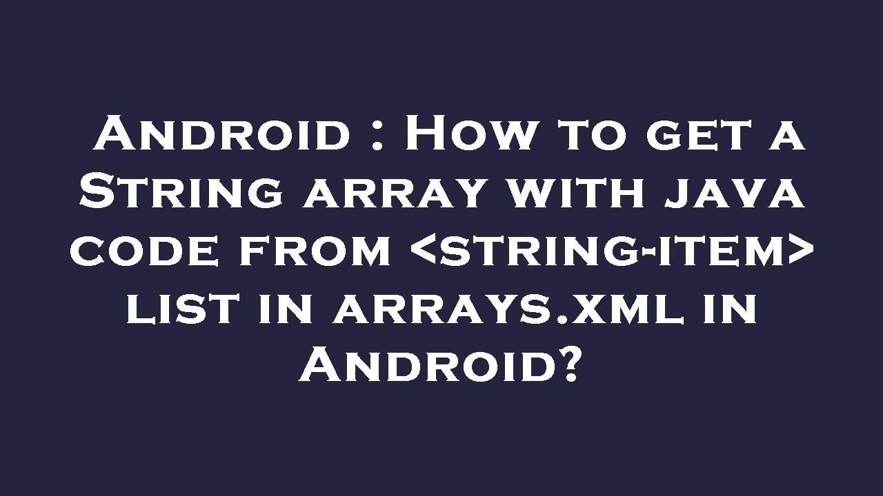 Android : How to get a String array with java code from  string-item  list in arrays.xml in Android?