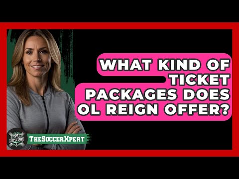 What Kind Of Ticket Packages Does OL Reign Offer? - The Soccer Xpert