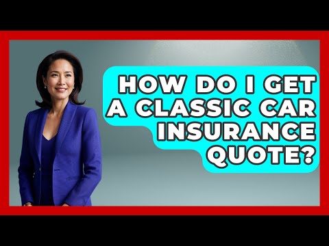 How Do I Get A Classic Car Insurance Quote? - Auto Coverage Explained
