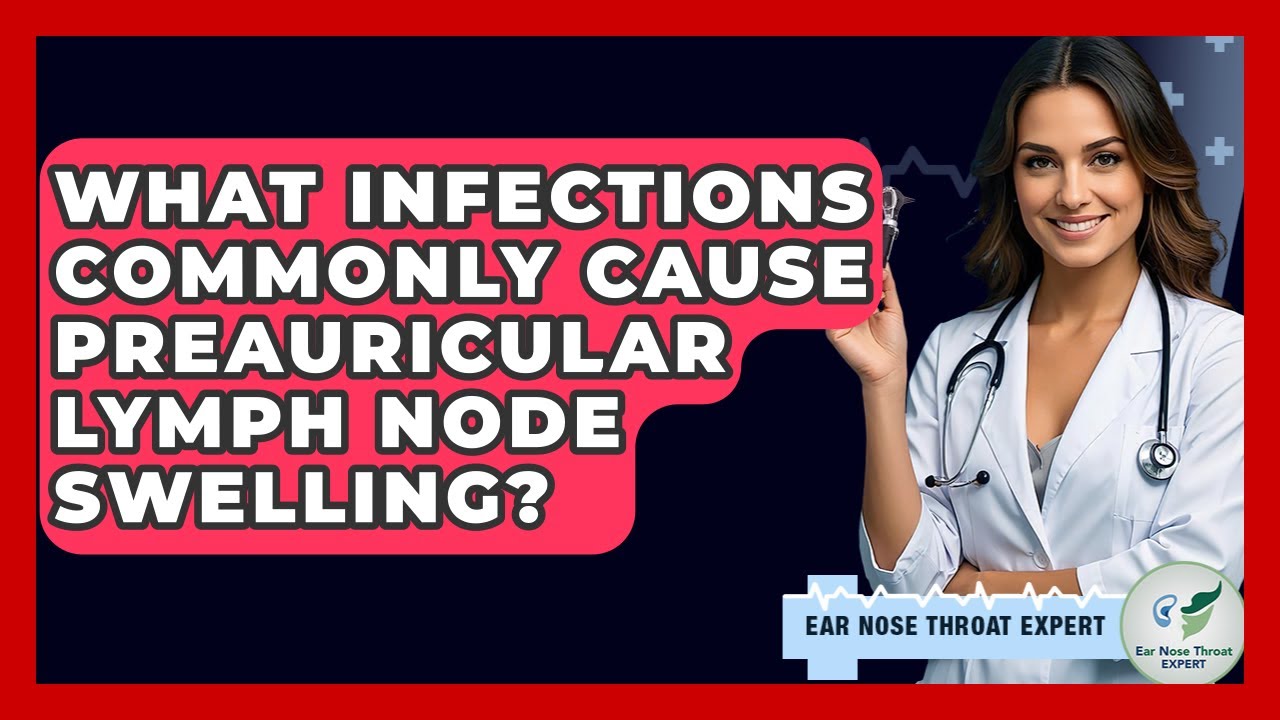 What Infections Commonly Cause Preauricular Lymph Node Swelling? - Ear Nose Throat Expert
