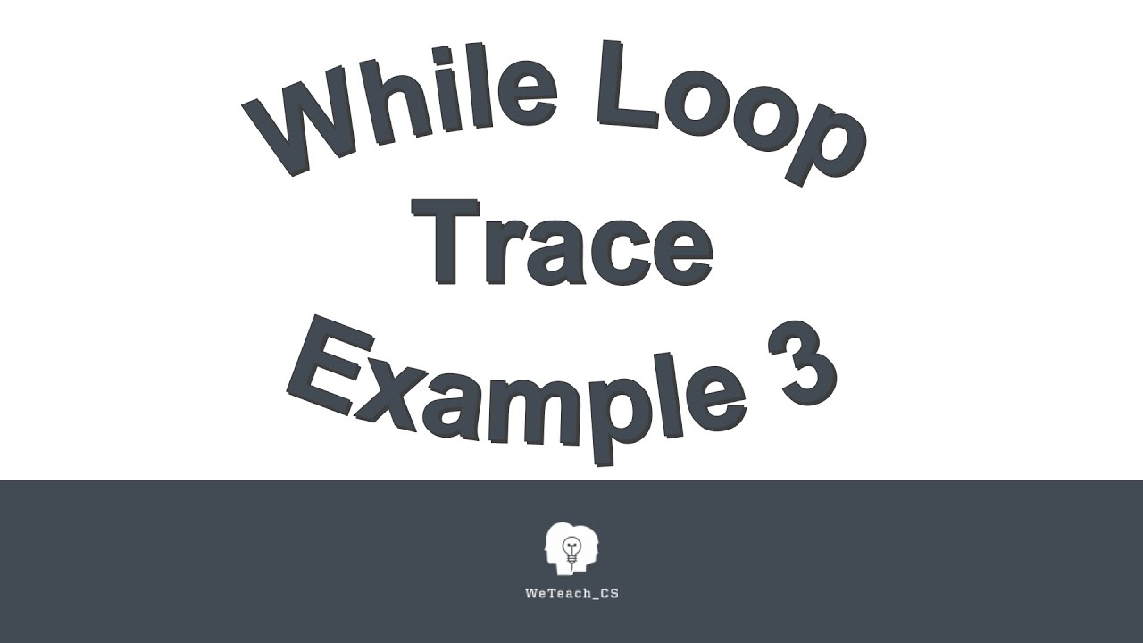 While Loop Trace Example 3 080916