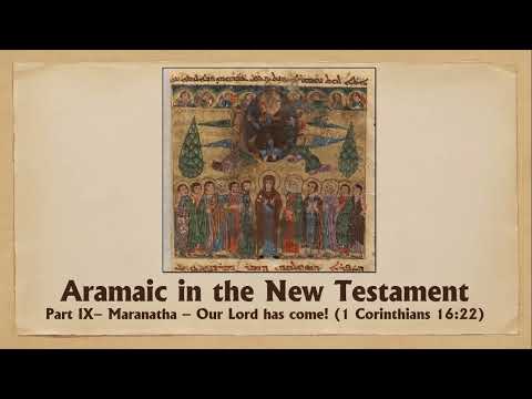 Aramaic in the New Testament (Part 9) Why does Paul say "maranatha" at the end of First Corinthians?