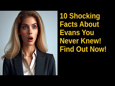 10 Shocking Facts About Evans You Never Knew! Find Out Now!