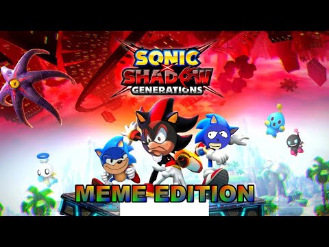 Sonic X Shadow Generations MEME EDITION