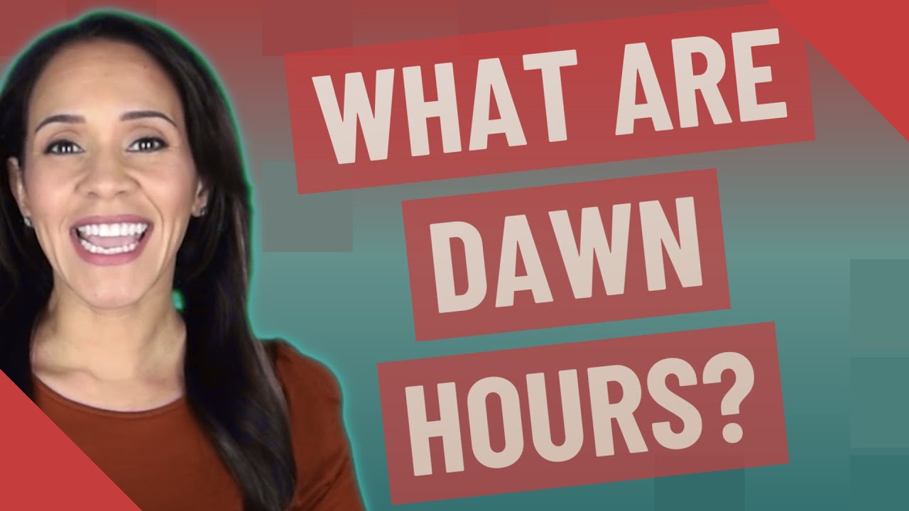 What are dawn hours?