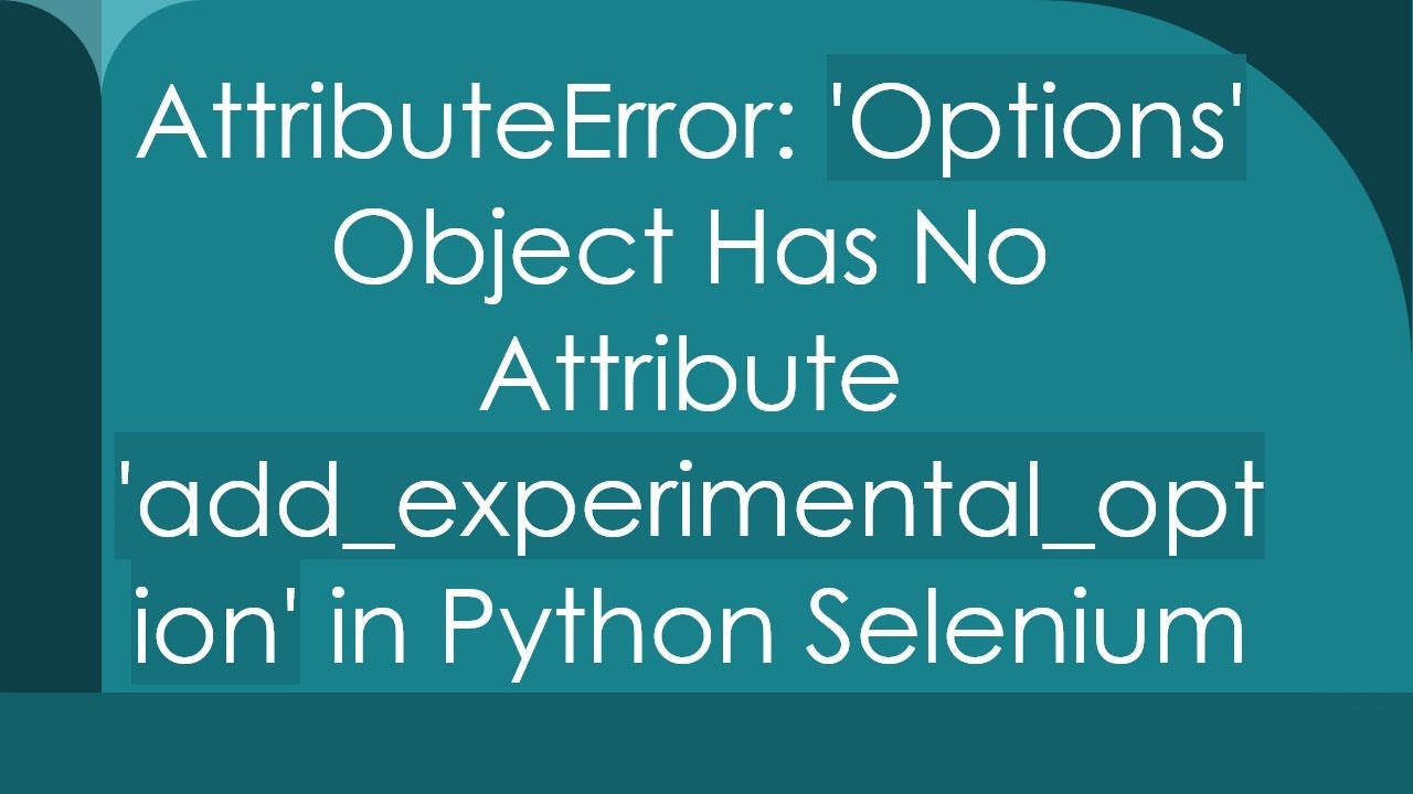 AttributeError: 'Options' Object Has No Attribute 'add_experimental_option' in Python Selenium