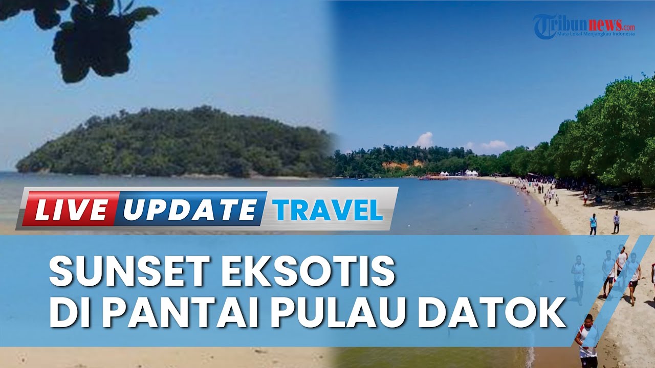 Menikmati Sore hingga Camping di Pulau Datok, Eksotis dengan Panorama ...