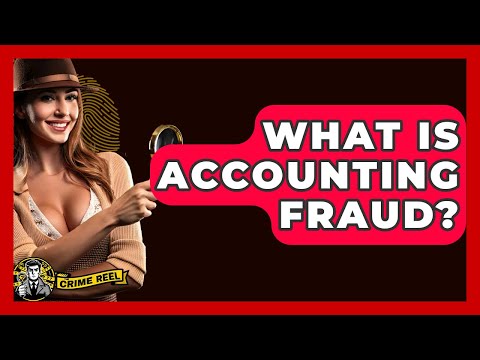What Is Accounting Fraud? - The Crime Reel