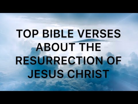 Top Bible Verses about the Resurrection of Jesus Christ.