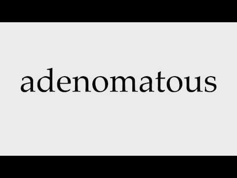 How to Pronounce adenomatous