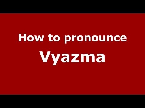 How to pronounce Vyazma (Russian/Russia) - PronounceNames.com