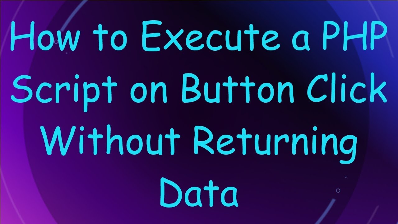 How to Execute a PHP Script on Button Click Without Returning Data