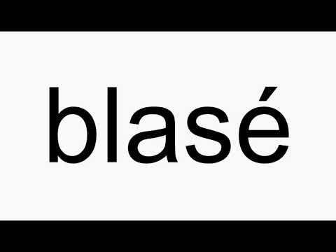 How to pronounce blasé