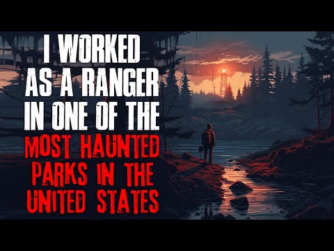 "I Worked As A Ranger In One Of The Most Haunted National Parks In The US" Creepypasta