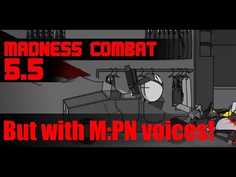 Steam Community :: Video :: Madness Combat 5.5 & 6.5, but with M:PN voices!