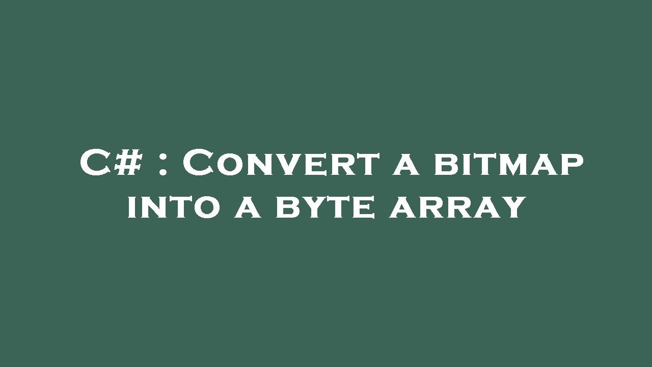 C# : Convert a bitmap into a byte array