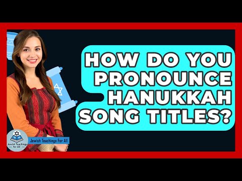 How Do You Pronounce Hanukkah Song Titles? - Jewish Teachings For All