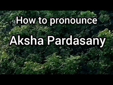 How to Pronounce Aksha Pardasany