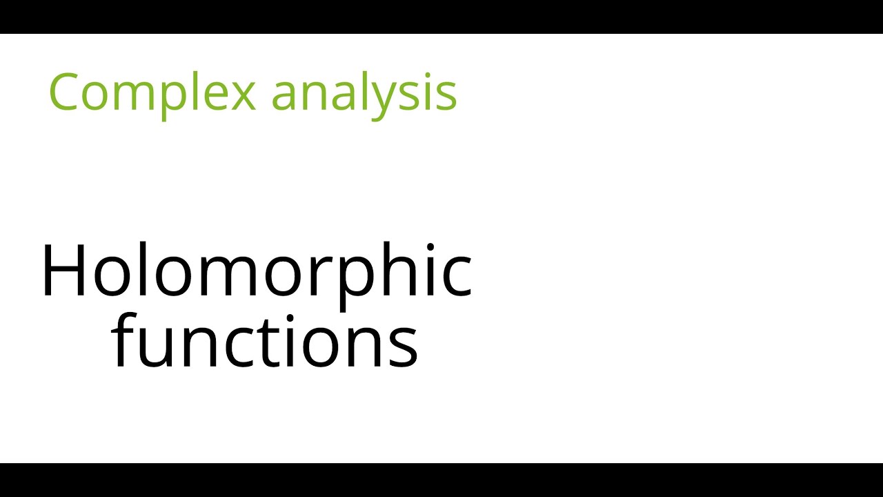 Complex analysis: Holomorphic functions