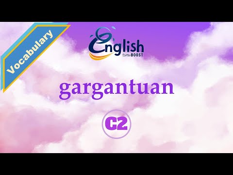 Gargantuan - Meaning, Pronunciation, & Examples | C2 | Learn English Vocabulary