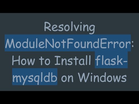 Resolving ModuleNotFoundError: How to Install flask-mysqldb on Windows