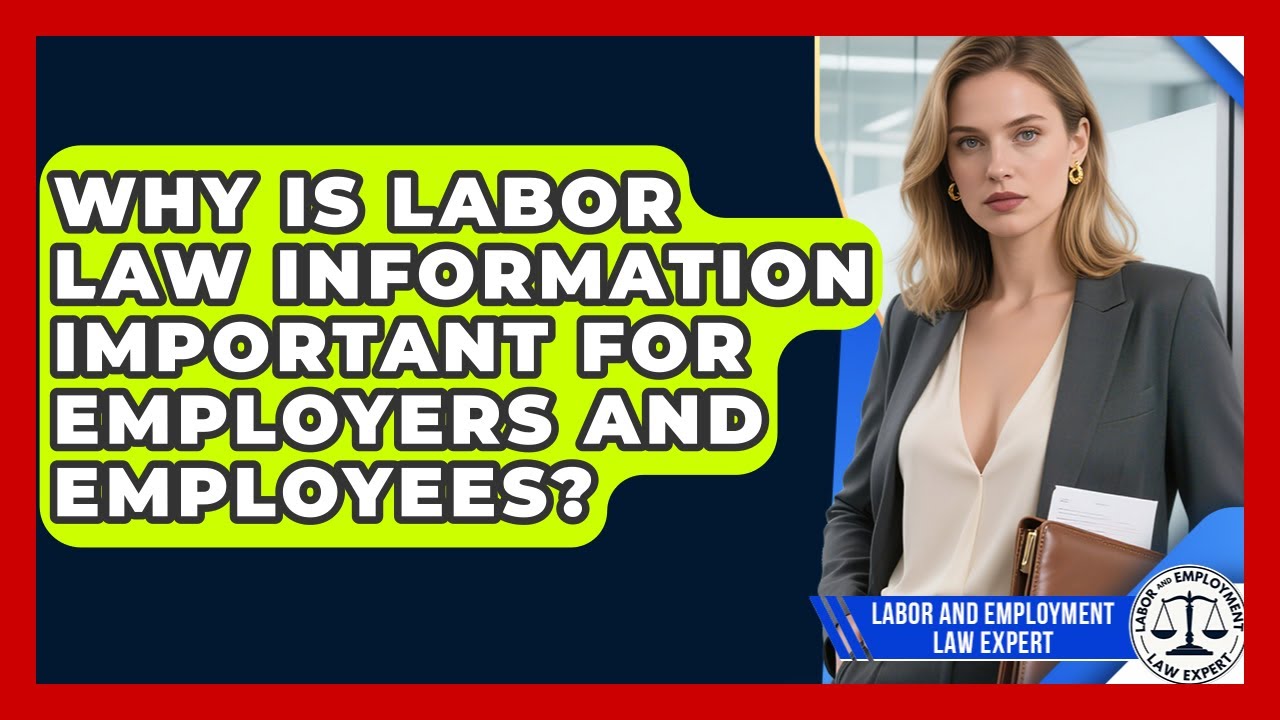 Why Is Labor Law Information Important for Employers and Employees?