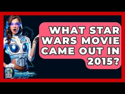 What Star Wars Movie Came Out In 2015? - The SciFi Reel