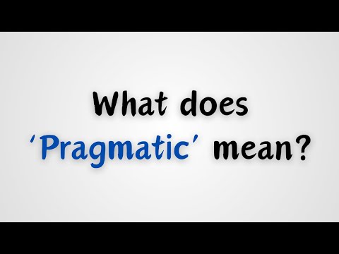 What does 'Pragmatic' mean?