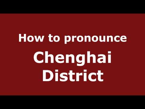 How to Pronounce Chenghai District - PronounceNames.com