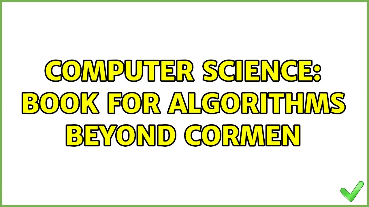 Computer Science: Book for algorithms beyond Cormen (3 Solutions!!)