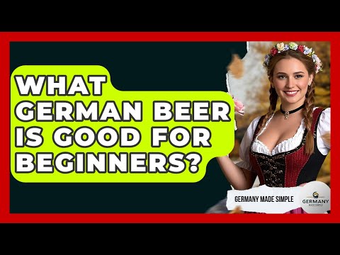 What German Beer Is Good For Beginners? - Germany Made Simple