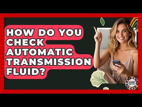 How Do You Check Automatic Transmission Fluid? - Teenager Guide to Life