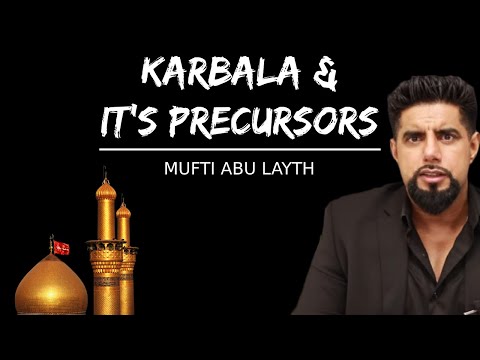 Karbala & it's precursors | Mufti Abu Layth