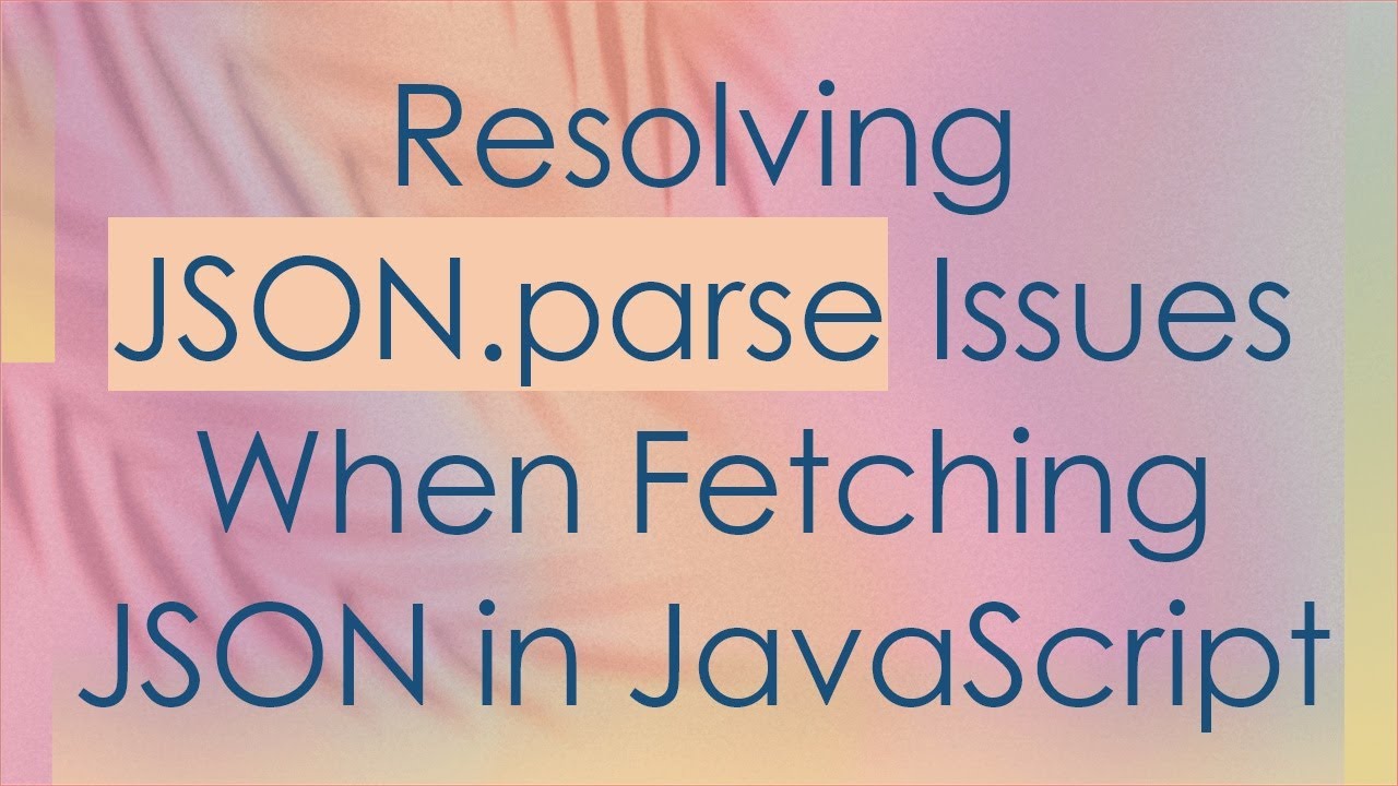 Resolving JSON.parse Issues When Fetching JSON in JavaScript