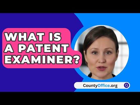 What Is A Patent Examiner? - CountyOffice.org