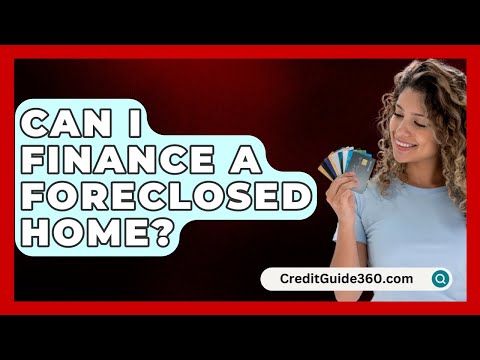 Can I Finance A Foreclosed Home? - CreditGuide360.com