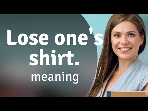 Lose Your Shirt: Understanding This Quirky English Expression!