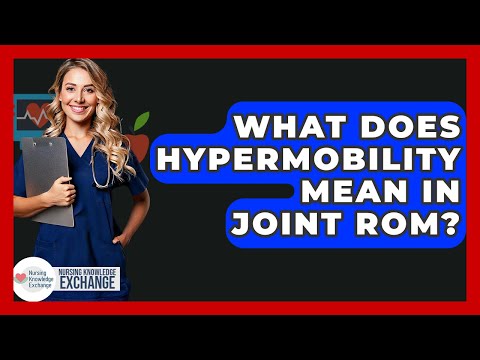 What Does Hypermobility Mean In Joint ROM? - Nursing Knowledge Exchange