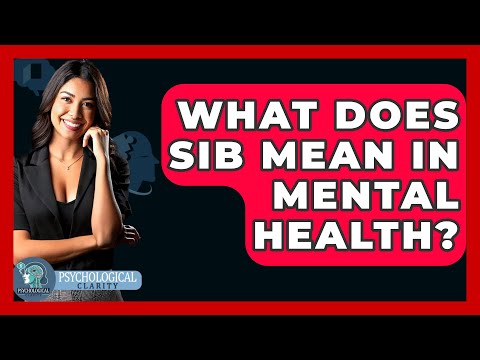 What Does SIB Mean In Mental Health? - Psychological Clarity