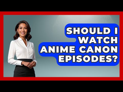 Should I Watch Anime Canon Episodes? - Japan Past and Present