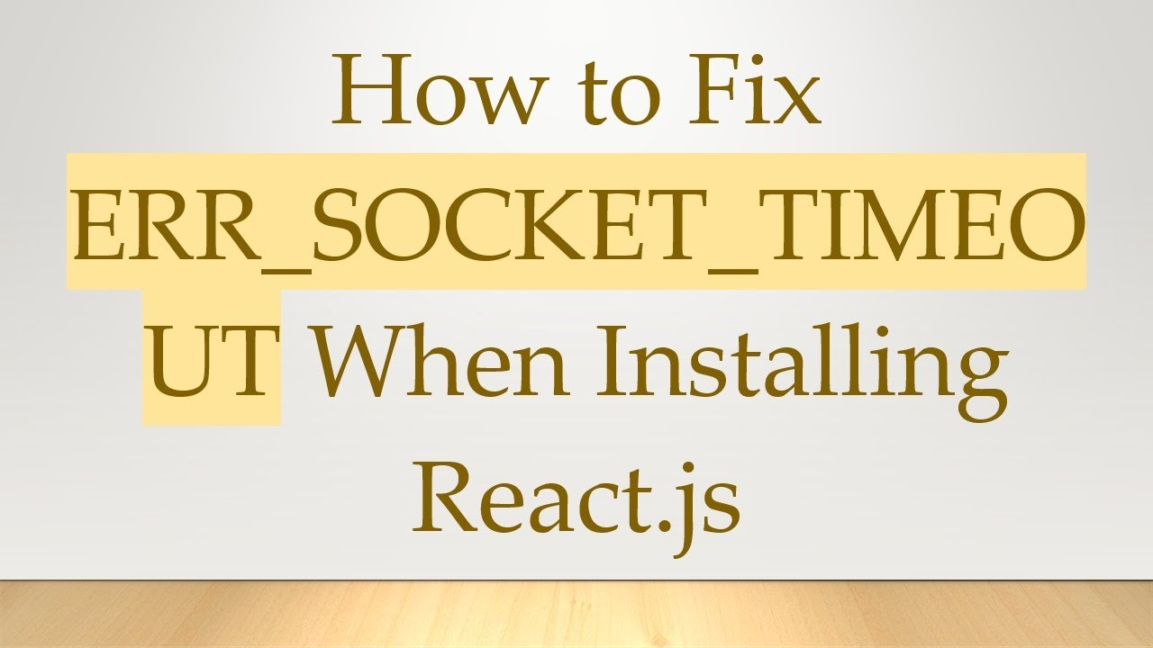 How to Fix ERR_SOCKET_TIMEOUT When Installing React.js