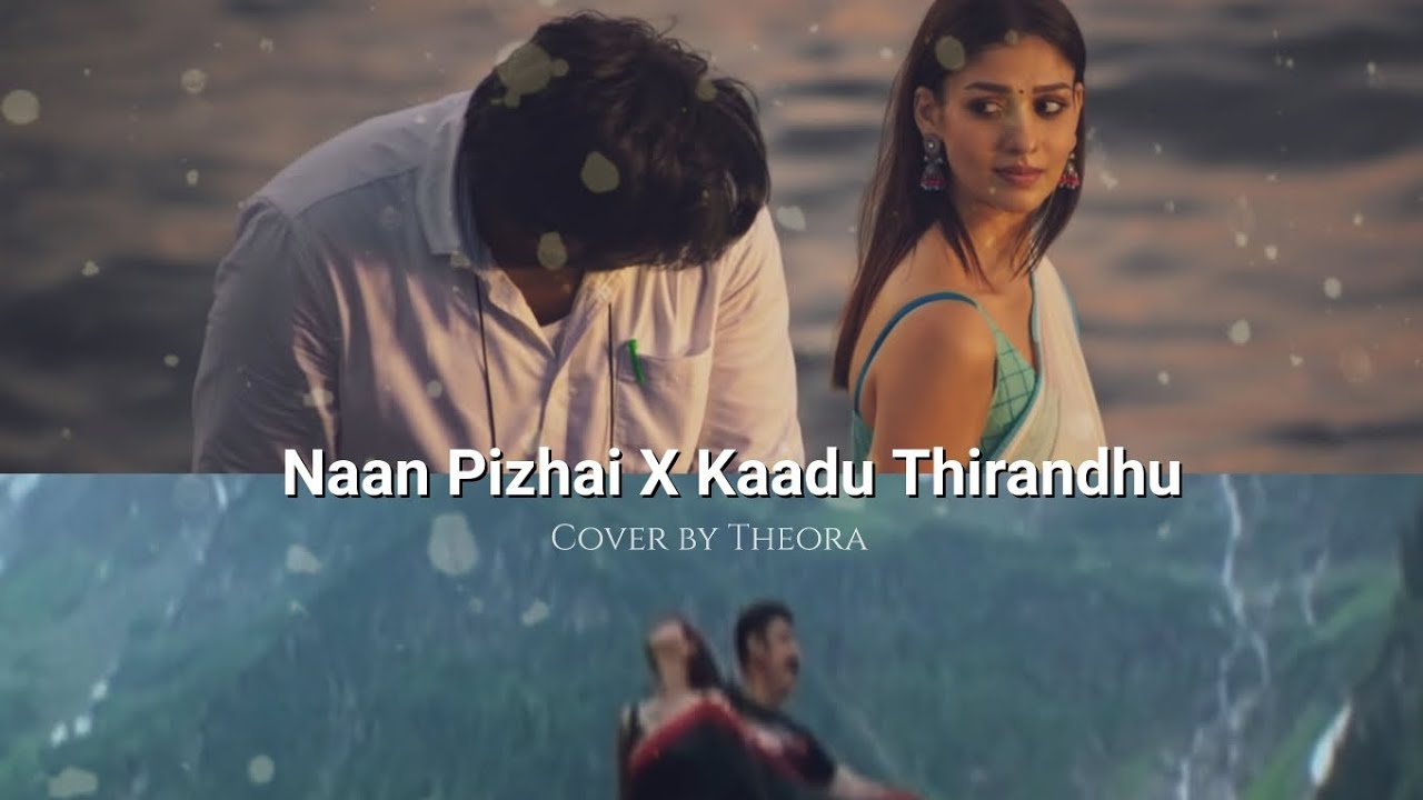 Kaadu Thirandhu X Naan Pizhai - Cover by Theora | Archives