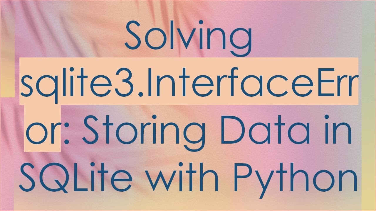 Solving sqlite3.InterfaceError: Storing Data in SQLite with Python