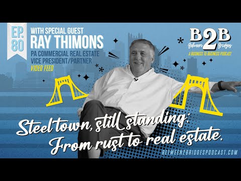 Ep.80 Ray Thimons - PA Commercial Real Estate - Steel town, still standing: From rust to real estate