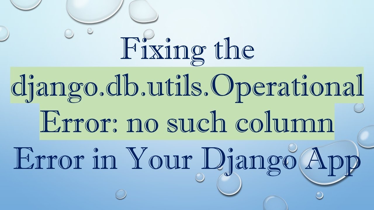 Fixing the django.db.utils.OperationalError: no such column Error in Your Django App