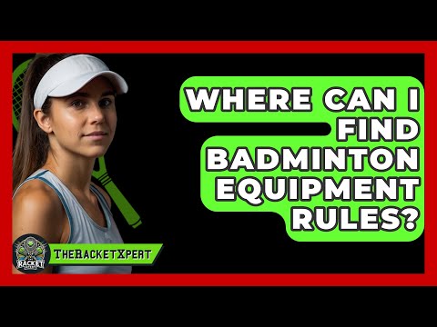 Where Can I Find Badminton Equipment Rules? - The Racket Xpert